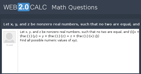 View question - Let x, y, and z be nonzero real numbers, such that no two are equal, and Find ...