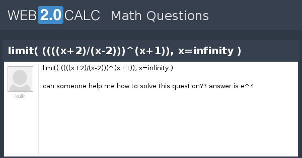 View question - limit( ((((x+2)/(x-2)))^(x+1)), x=infinity )