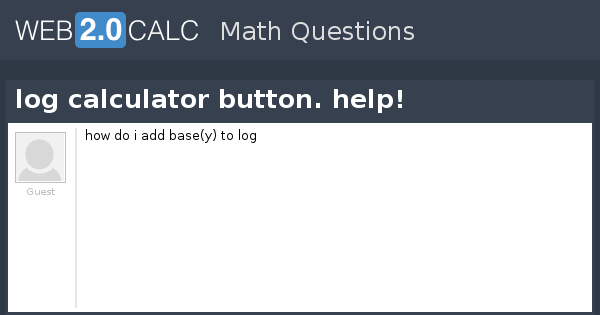 View question - log calculator button. help!