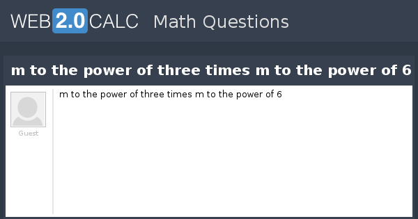 View question - m to the power of three times m to the power of 6