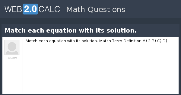 View question - Match each equation with its solution.