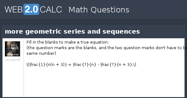 View question - more geometric series and sequences