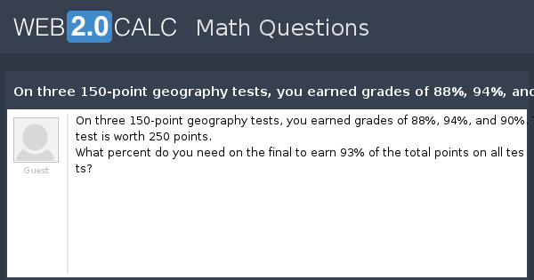 View question - On three 150-point geography tests, you earned grades ...
