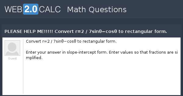 View question - PLEASE HELP ME!!!!! Convert r=2 / 7sinθ−cosθ to ...