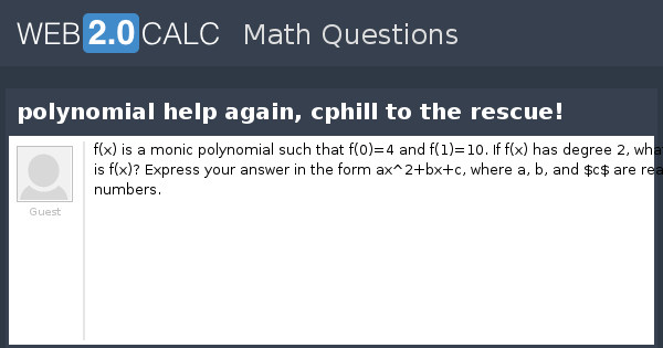 View question - polynomial help again, cphill to the rescue!