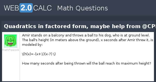 View question - Quadratics in factored form, maybe help from @CPhill