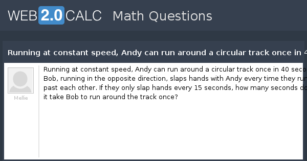 View question - Running at constant speed, Andy can run around a ...