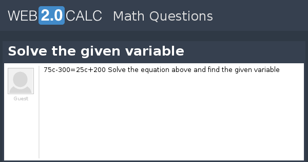 View question - Solve the given variable