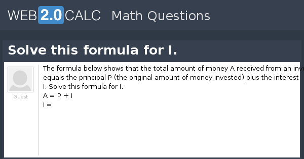 View question - Solve this formula for I.