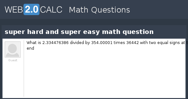 View question - super hard and super easy math question