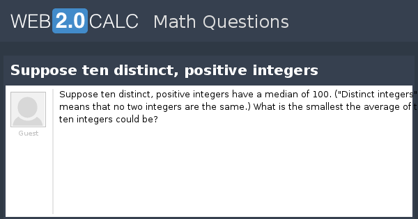 View question - Suppose ten distinct, positive integers