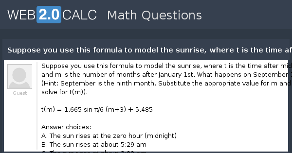 View question - Suppose you use this formula to model the sunrise ...