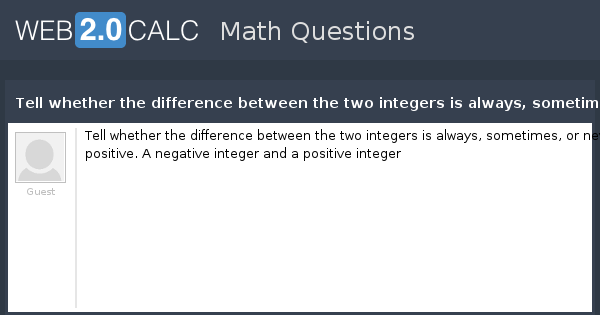 View question - Tell whether the difference between the two integers is ...