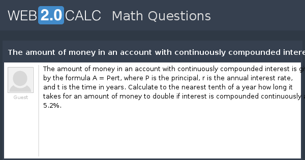 View question - The amount of money in an account with continuously ...