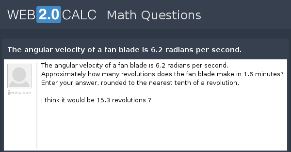 View question - The angular velocity of a fan blade is 6.2 radians per ...