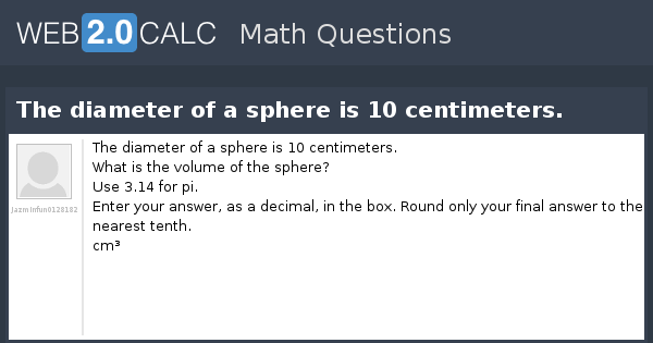 View question - The diameter of a sphere is 10 centimeters.