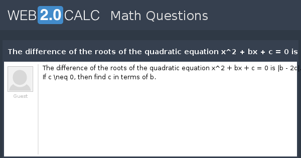 View question - The difference of the roots of the quadratic equation x ...