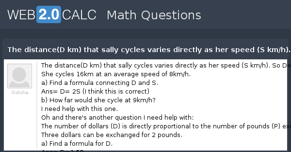 View question - The distance(D km) that sally cycles varies directly as ...