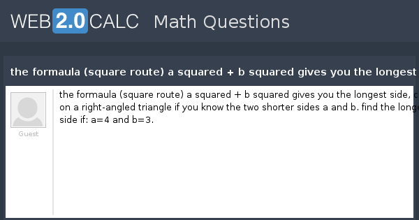 View question - the formaula (square route) a squared + b squared gives ...