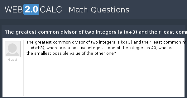 View Question The Greatest Common Divisor Of Two Integers Is X 3 And Their Least Common