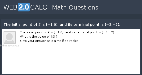 View question - The initial point of a⃗ is (−1,6), and its terminal ...
