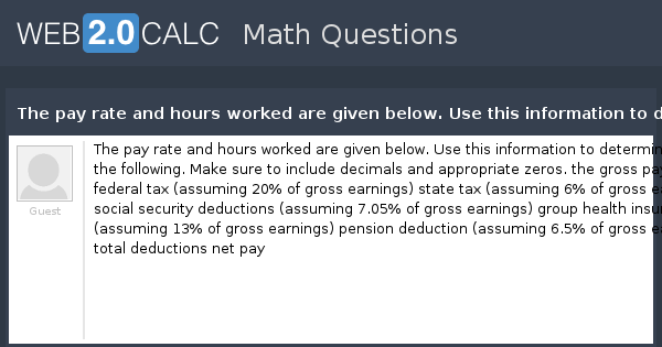 View question - The pay rate and hours worked are given below. Use this ...