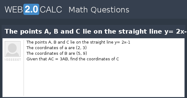 View question - The points A, B and C lie on the straight line y= 2x-1