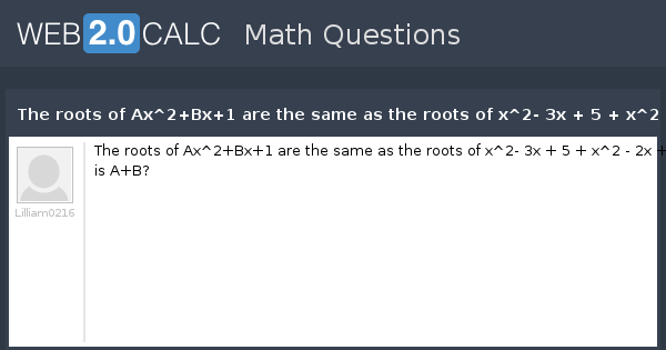 View question - The roots of Ax^2+Bx+1 are the same as the roots of x^2 ...