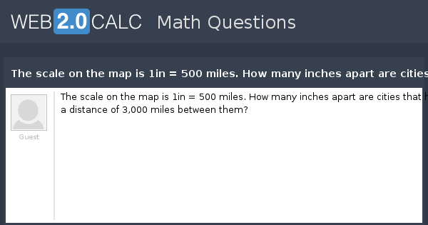 View question - The scale on the map is 1in = 500 miles. How many ...