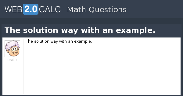 View question - The solution way with an example.