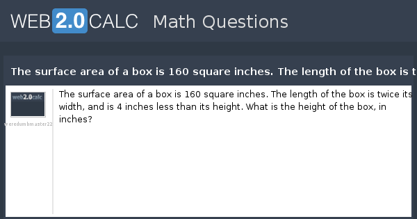 View Question The Surface Area Of A Box Is 160 Square Inches The View Question The Surface Area Of A Box Is 160 Square Inches The
