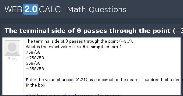 View question - The terminal side of θ passes through the point (−3,7).