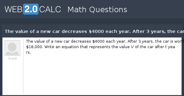 View Question The Value Of A New Car Decreases 4000 Each Year After view-question-the-value-of-a-new-car-decreases-4000-each-year-after