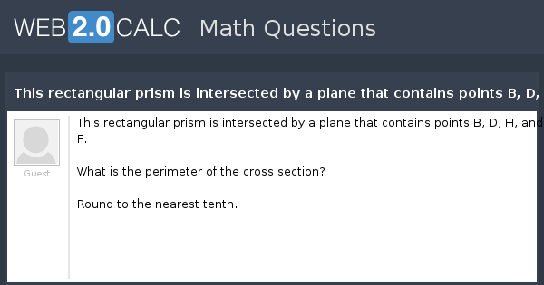 View question - This rectangular prism is intersected by a plane that contains points B, D, H ...