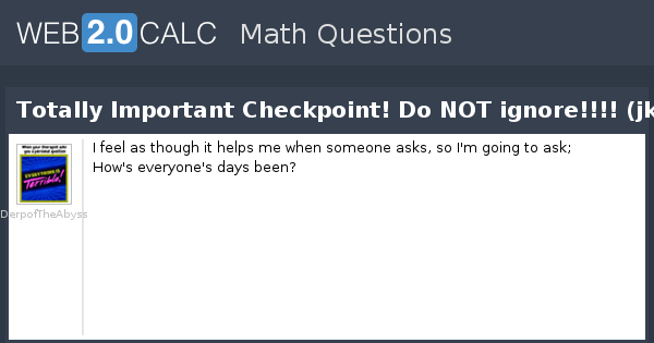 View question - Totally Important Checkpoint! Do NOT ignore!!!! (jk)