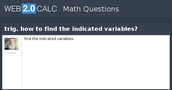 View question - trig. how to find the indicated variables?