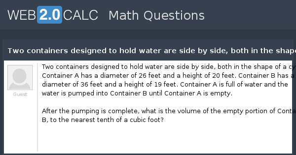 View question - Two containers designed to hold water are side by side, both in the shape of a ...