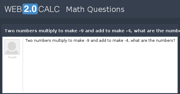 View Question Two Numbers Multiply To Make 9 And Add To Make 4 