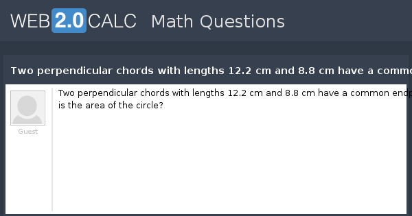 View question - Two perpendicular chords with lengths 12.2 cm and 8.8 ...