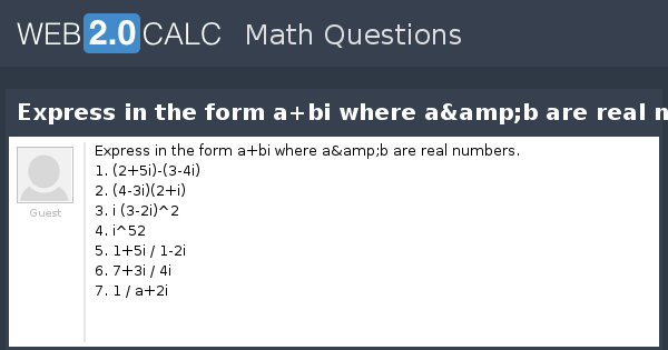 View question - Express in the form a+bi where a&b are real numbers.