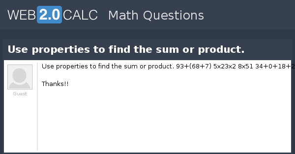 View question - Use properties to find the sum or product.