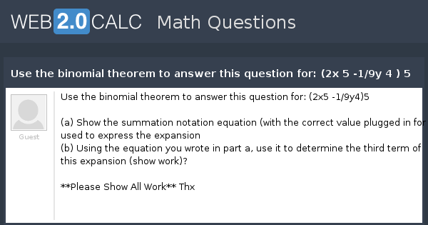 View question - Use the binomial theorem to answer this question for: (2x 5 -1/9y 4 ) 5