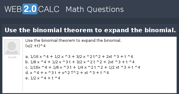 View question - Use the binomial theorem to expand the binomial.
