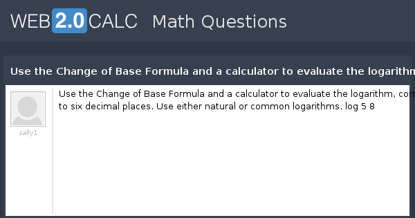 View question - Use the Change of Base Formula and a calculator to ...