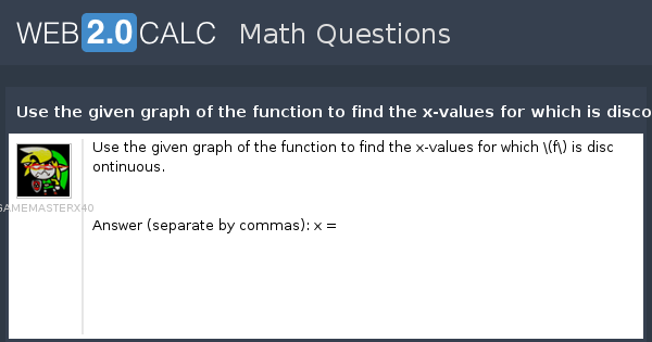 View question - Use the given graph of the function to find the x-values for which is discontinuous.