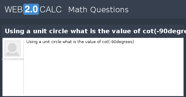 View question - Using a unit circle what is the value of cot(-90degrees)