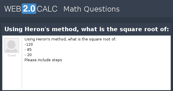 View question - Using Heron's method, what is the square root of: