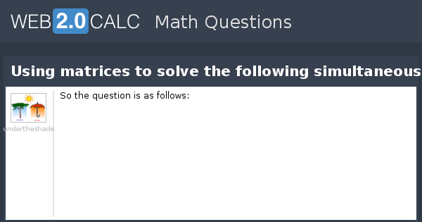 View question - Using matrices to solve the following simultaneous equation