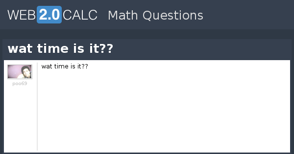 View question - wat time is it??