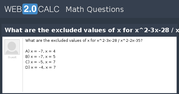 View question - What are the excluded values of x for x^2-3x-28 / x^2 ...